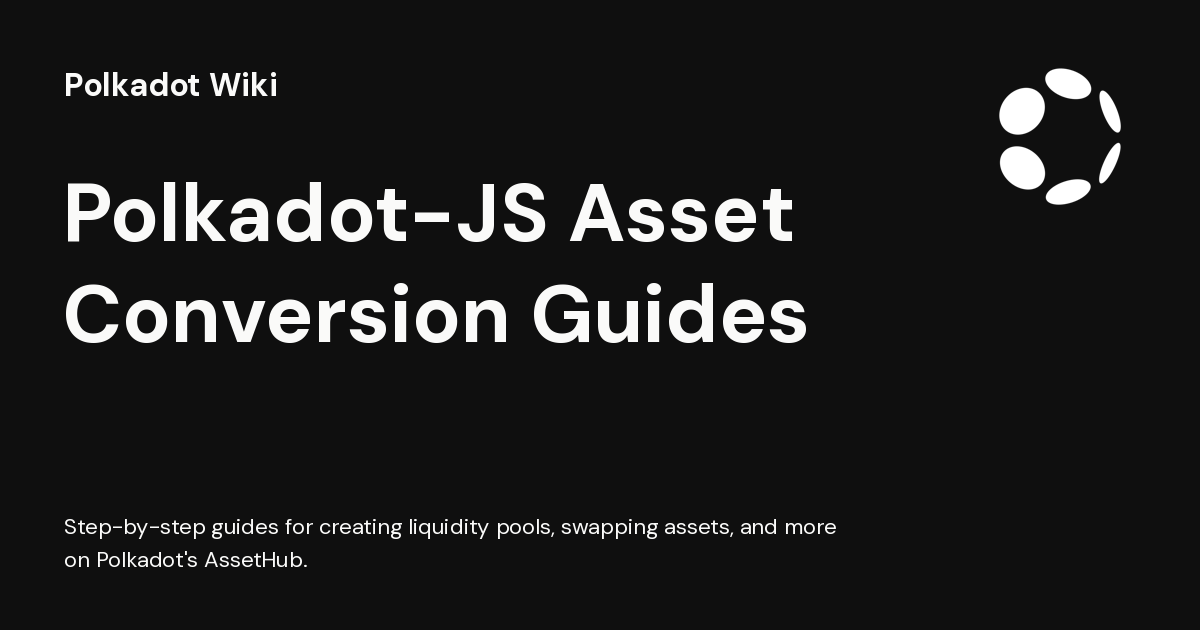 Polkadot-JS Asset Conversion Guides - Polkadot Wiki